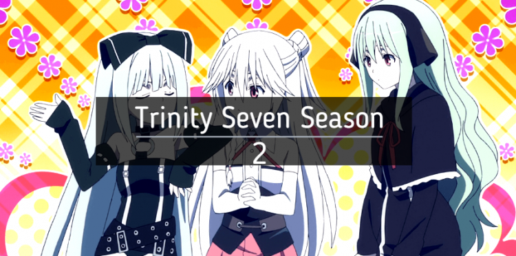 Trinity Seven Season 2: Release Date, Characters, Plot | Nilsen Report