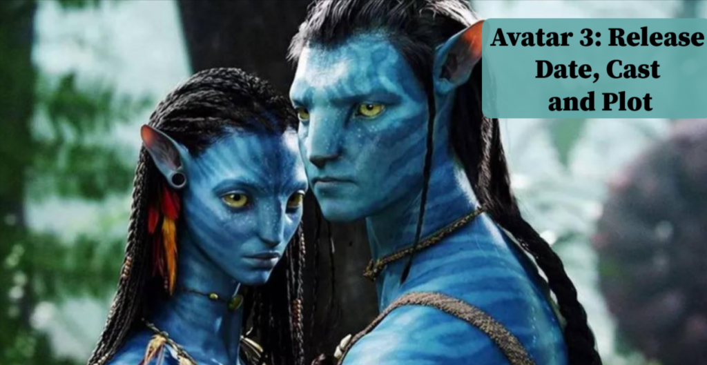 Avatar 3: Release Date, Cast and Plot | Nilsen Report