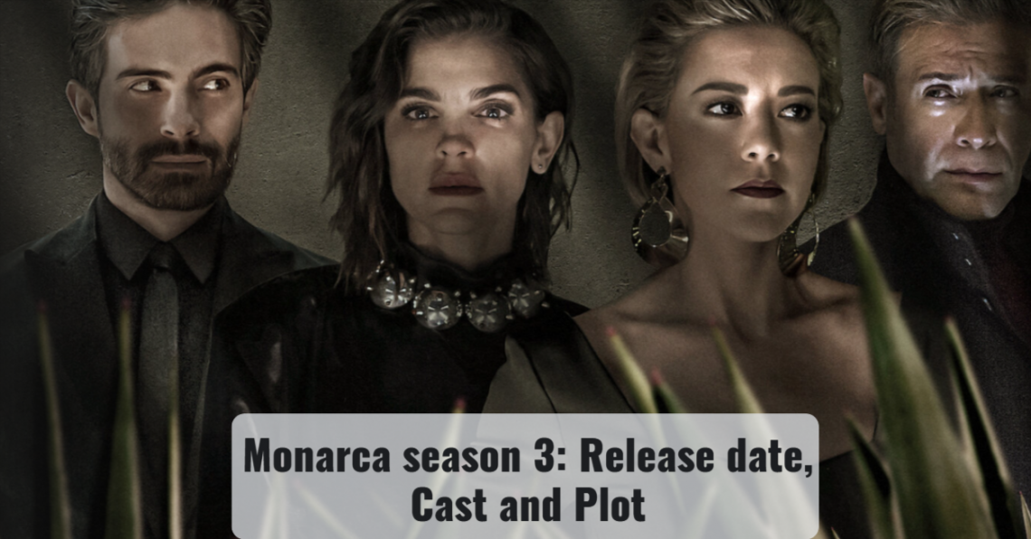 Monarca season 3: Release date, Cast and Plot | Nilsen Report