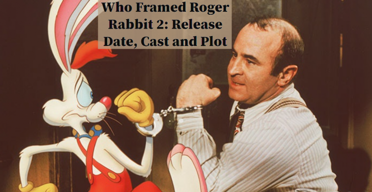 Who Framed Roger Rabbit 2: Release Date, Cast and Plot | Nilsen Report