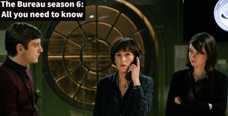 The Bureau season 6: All you need to know | Nilsen Report