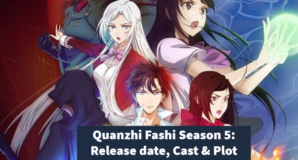 Quanzhi Fashi Season 5: Release date, Cast, Plot and Everything We Know ...